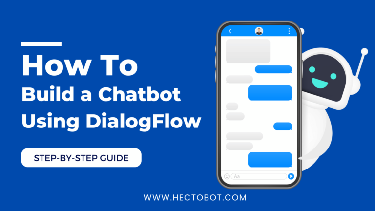 How to Build a Chatbot Using DialogFlow: A Step-by-Step Guide – Hectobot