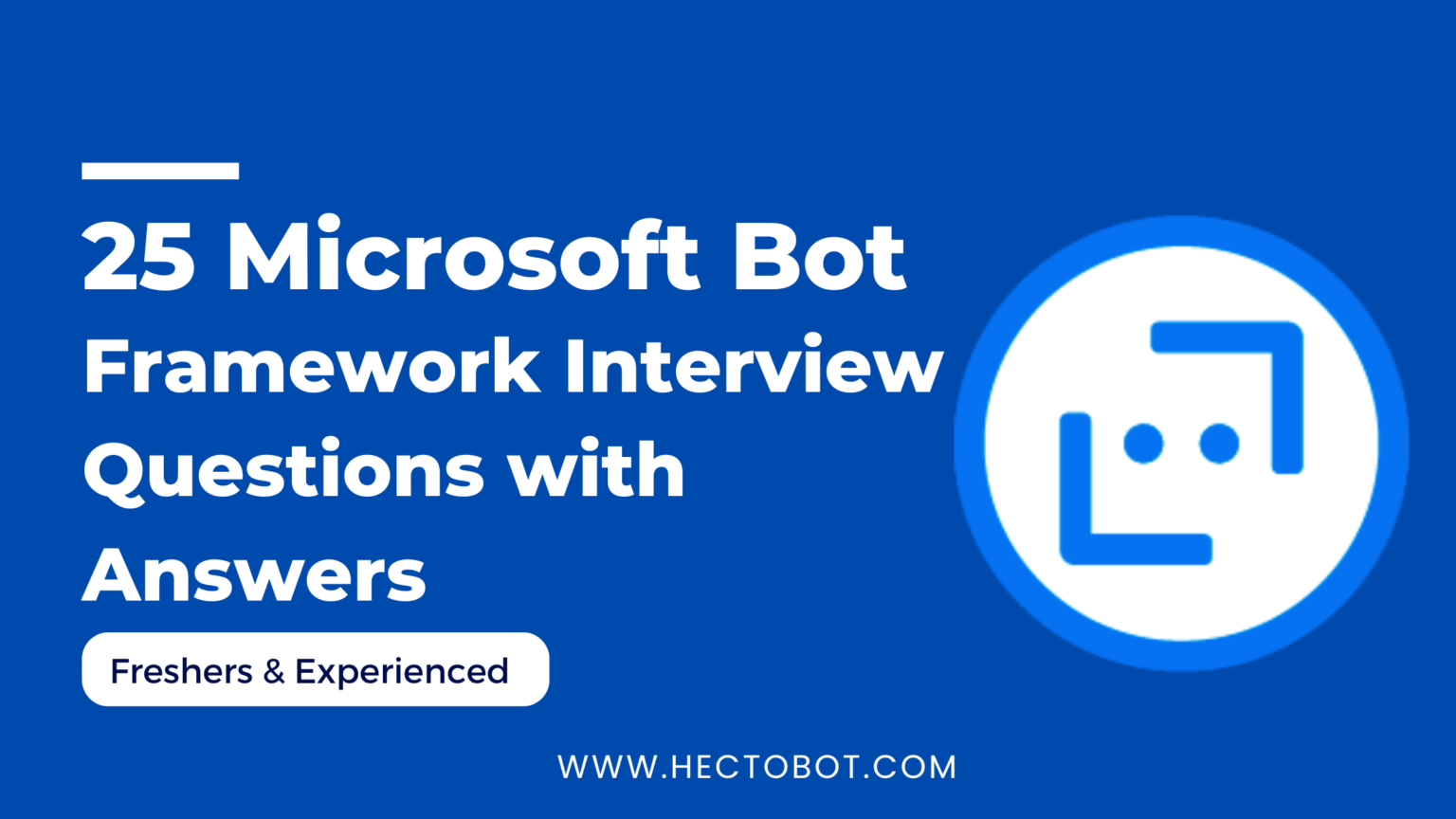 25 Microsoft Bot Framework Interview Questions with Answers – Hectobot